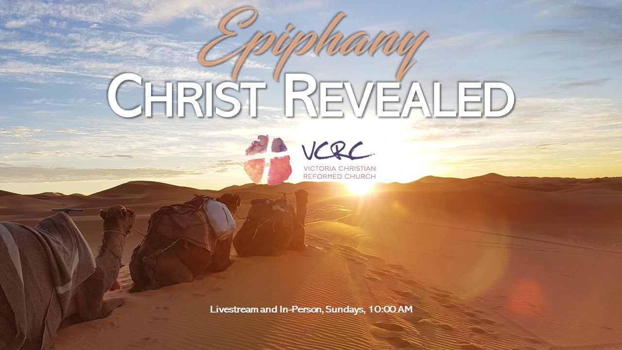 Epiphany - Christ Revealed! - Victoria Christian Reformed Church